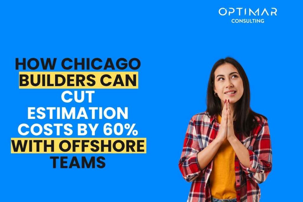 Offshore Estimation Teams for Chicago Builders in 2025 - Optimar Consulting