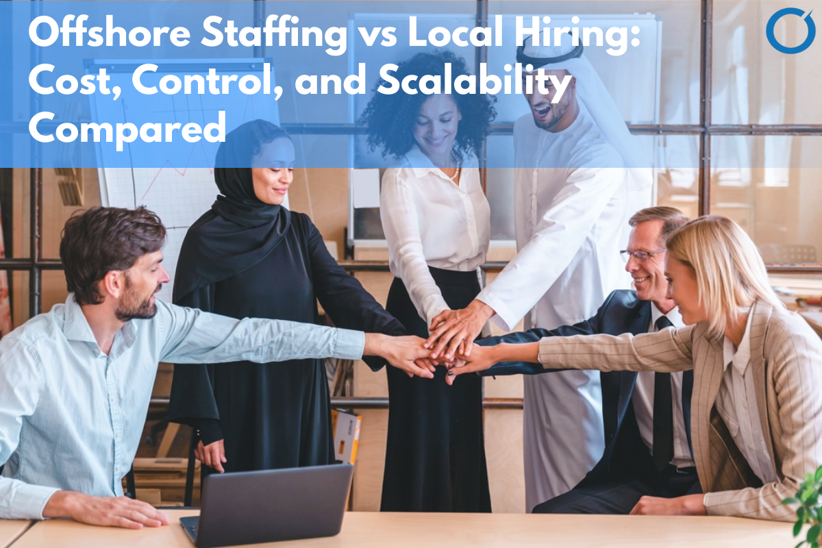 Offshore Staffing vs Local Hiring: Cost, Control & Scalability